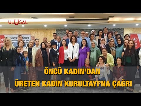 Öncü Kadın’dan Üreten Kadın Kurultayı’na çağrı