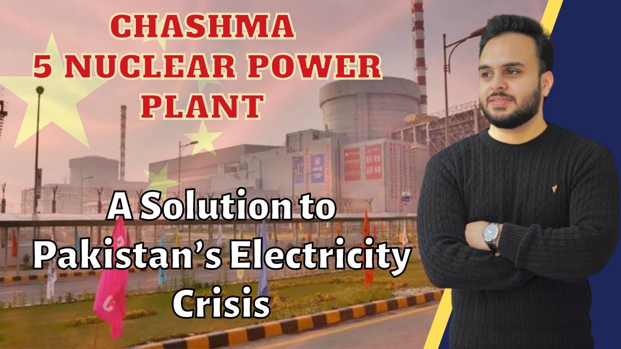 Chashma 5 Nuclear Power Plant - A solution to Pakistan’s electricity ...