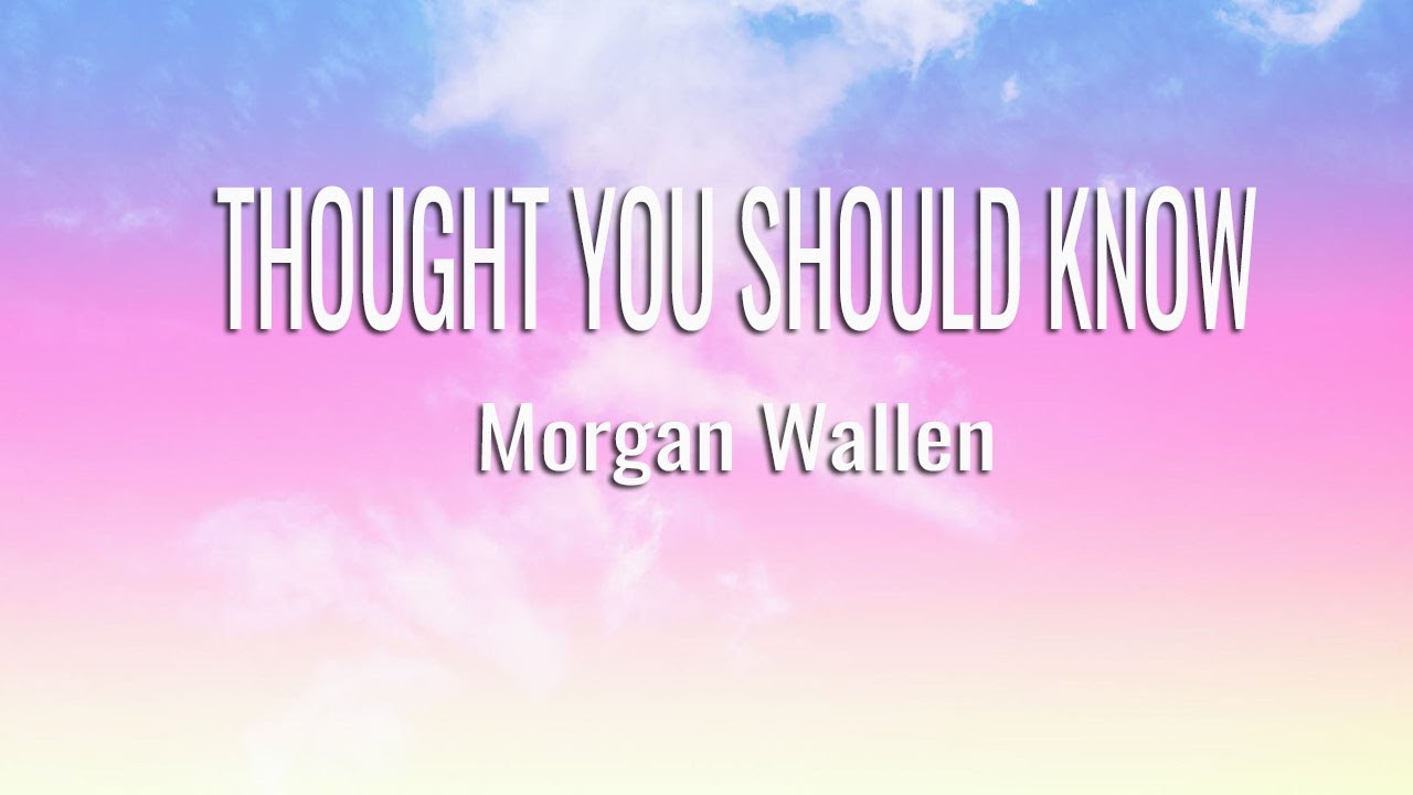 Morgan Wallen - Thought You Should Know (Lyrics) - YouTube