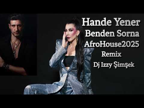 Hande Yener - Benden Sorna (AfroHouse2025Remix Dj Izzy Şimşek)