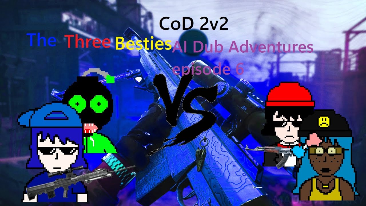 The Three Besties AI Dub Adventures episode 6 - CoD 2v2 - YouTube