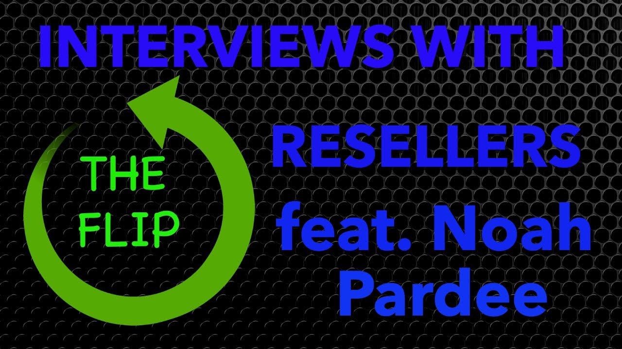 The Flip-Interviews W/Resellers feat. Noah Pardee - YouTube