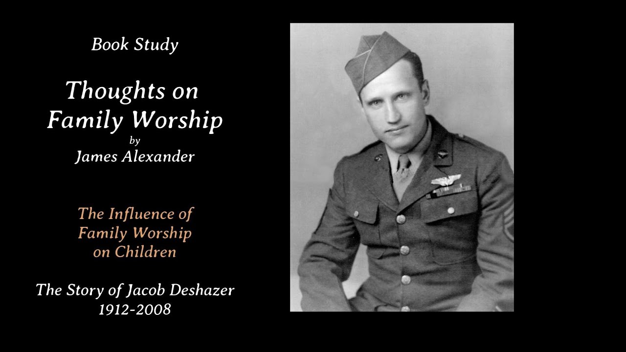 Thoughts on Family Worship | the Story of Jacob Deshazer - YouTube