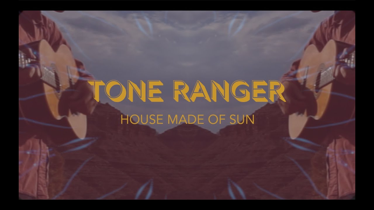 Tone Ranger - House Made of Sun (Official Video) - YouTube