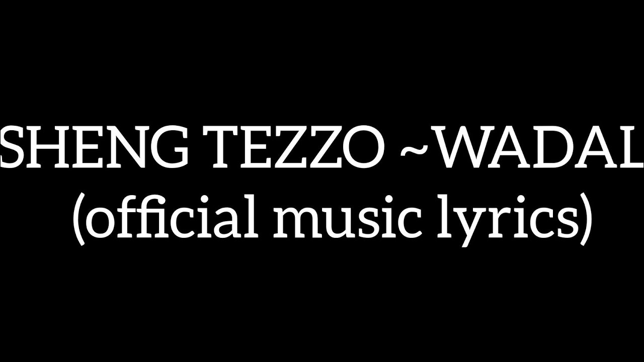 SHENGTEZZO ~ WADALI {Official music lyrics} - YouTube