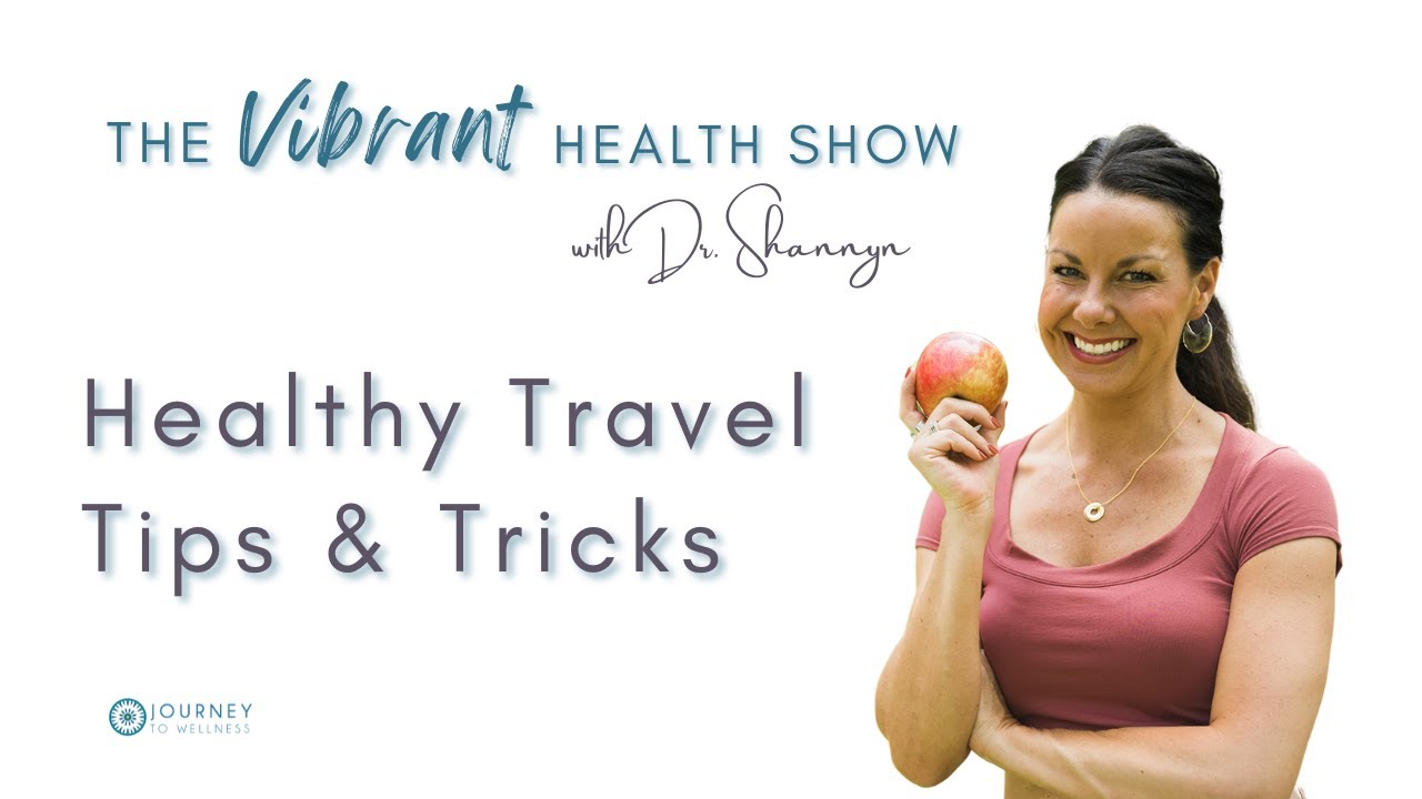 Vibrant Health Show: Healthy Travel Tips and Tricks - YouTube