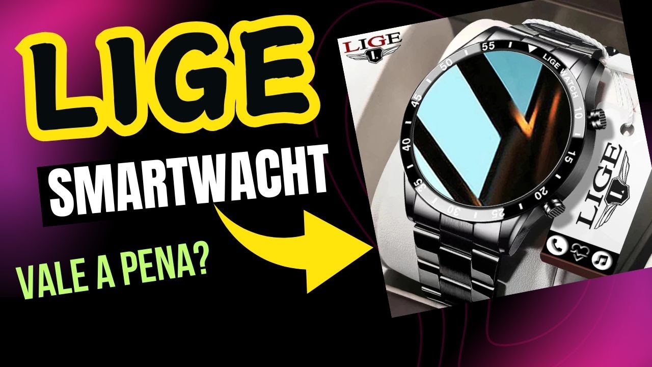 LIGE Smartwatch Vale a Pena? Descubra se Ele Realmente Entrega o Que ...