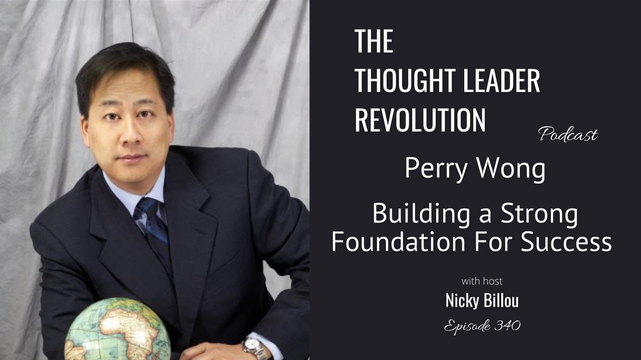 The Thought Leader Revolution EP340: Perry Wong - Building A Strong ...