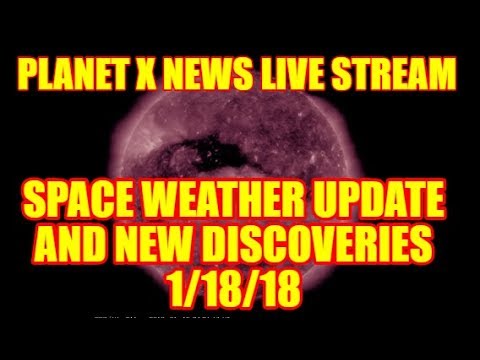 PLANET X NEWS - Live Stream Space Weather Update 1/18/18 - YouTube