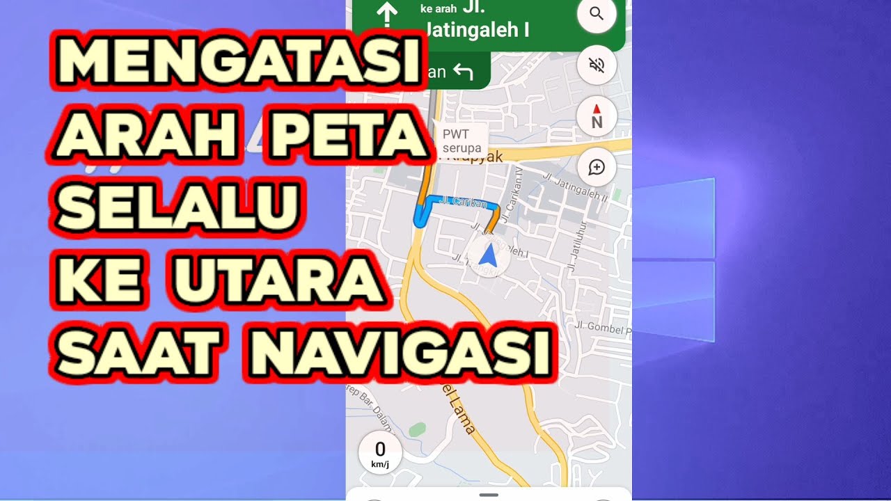 Cara Mengatasi Tampilan Peta Selalu Berorientasi ke Utara Saat Kita ...