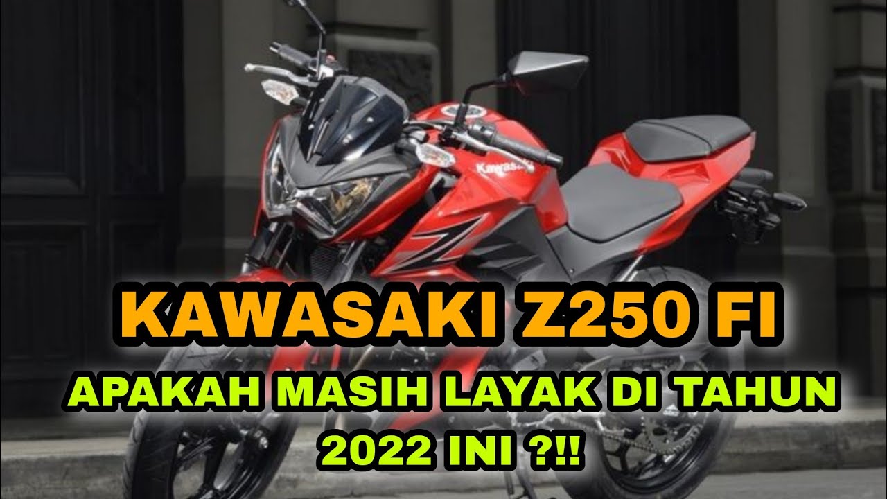 APAKAH KAWASAKI Z250 FI MASIH LAYAK DI TAHUN 2022 INI ?!! INI ...