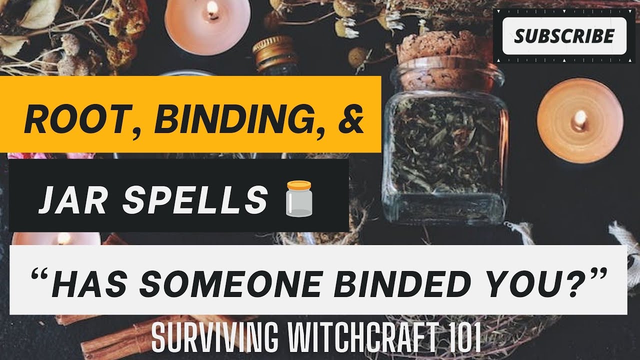 root, binding, & jar spells: what are the signs? | Surviving Witchcraft ...