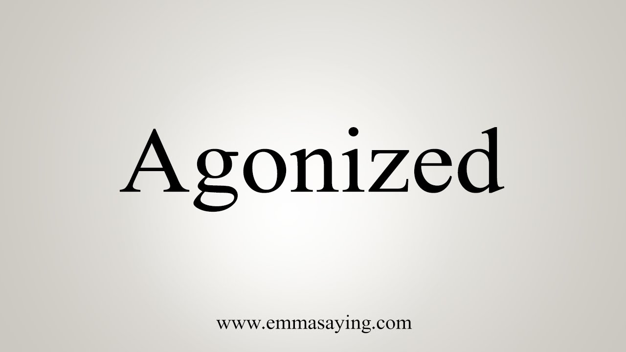 How To Say Agonized - YouTube