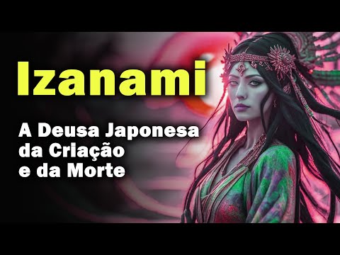 Izanami, A Deusa Japonesa da Criação e da Morte