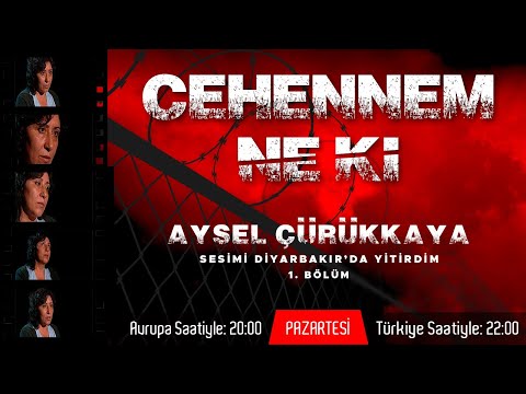CEHENNEM NE Kİ! - Aysel Çürükkaya Diyarbakır Zindanını Anlatıyor - 1. Bölüm