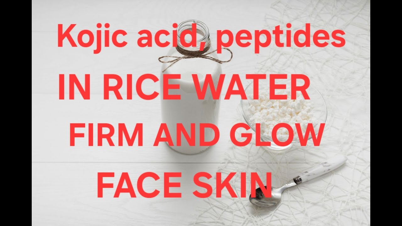 KOJIC ACIDS AND PEPTIDES IN RICE WATER FIRMS AND GLOW THE FACE SKIN l ...