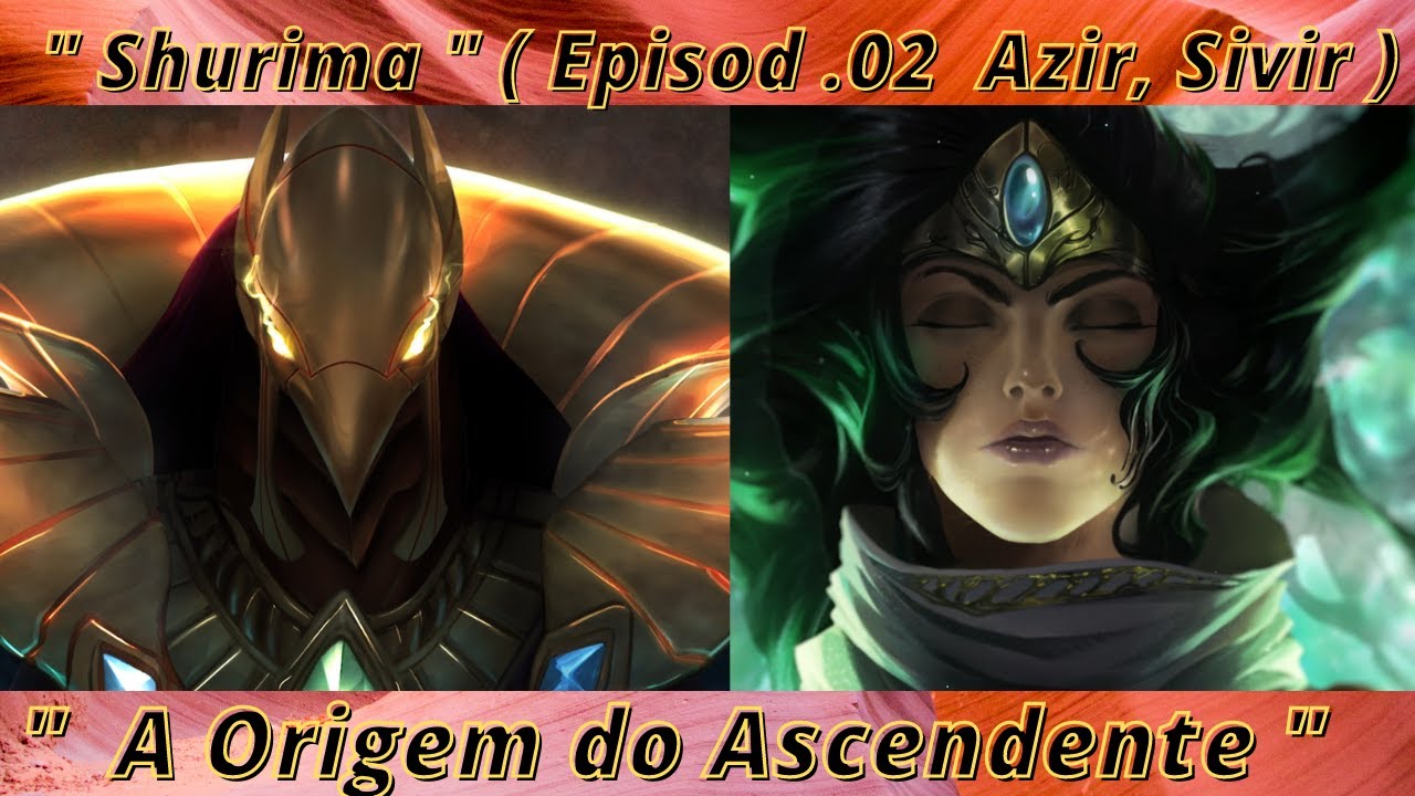 Shurima " ( Parte 2 ) A Origem do Ascendente " ( Azir , Sivir) # ...