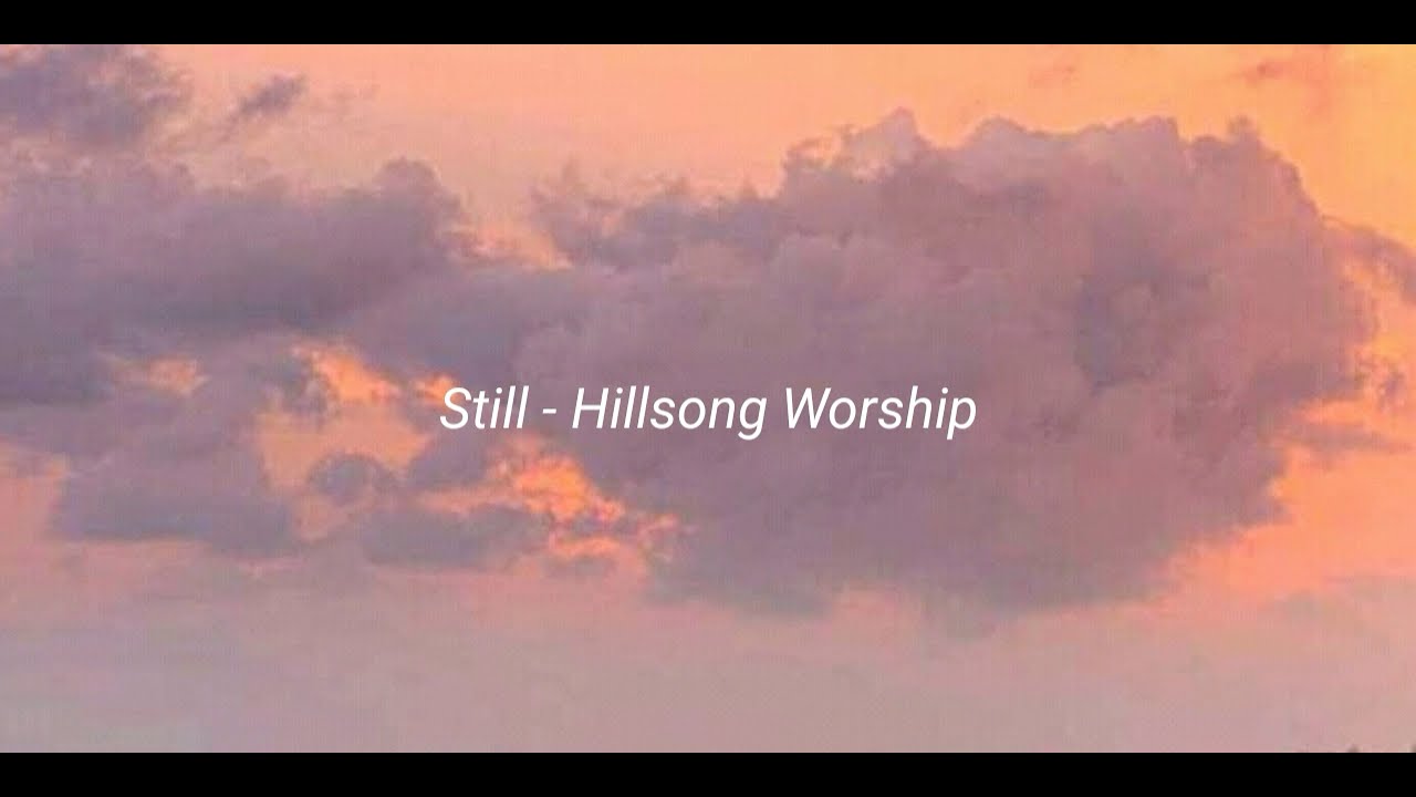 Still - Hillsong Worship (Lyrics) - YouTube