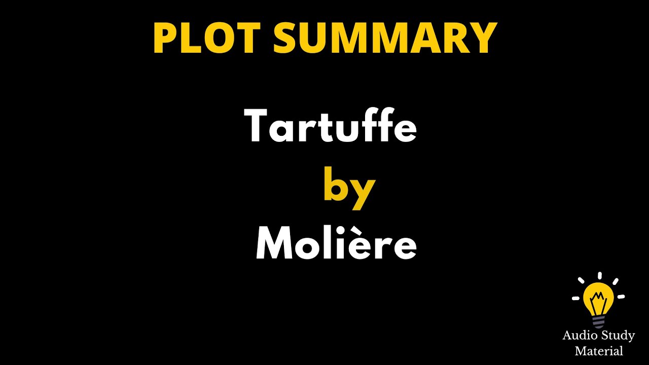 Plot Summary Of Tartuffe By Molière - Tartuffe Summary By Moliere - YouTube