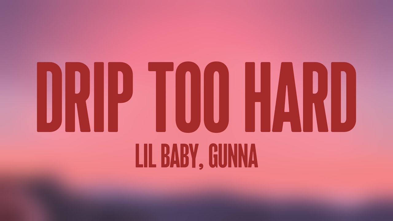 Drip Too Hard - Lil Baby, Gunna /Lyric Video/ 🧋 - YouTube