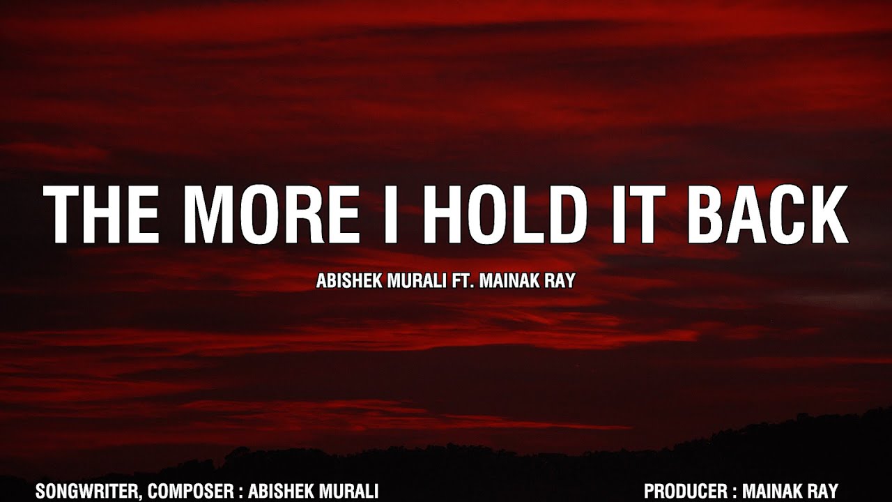 The More I Hold It Back - Abishek Murali (ft. Mainak Ray) - YouTube