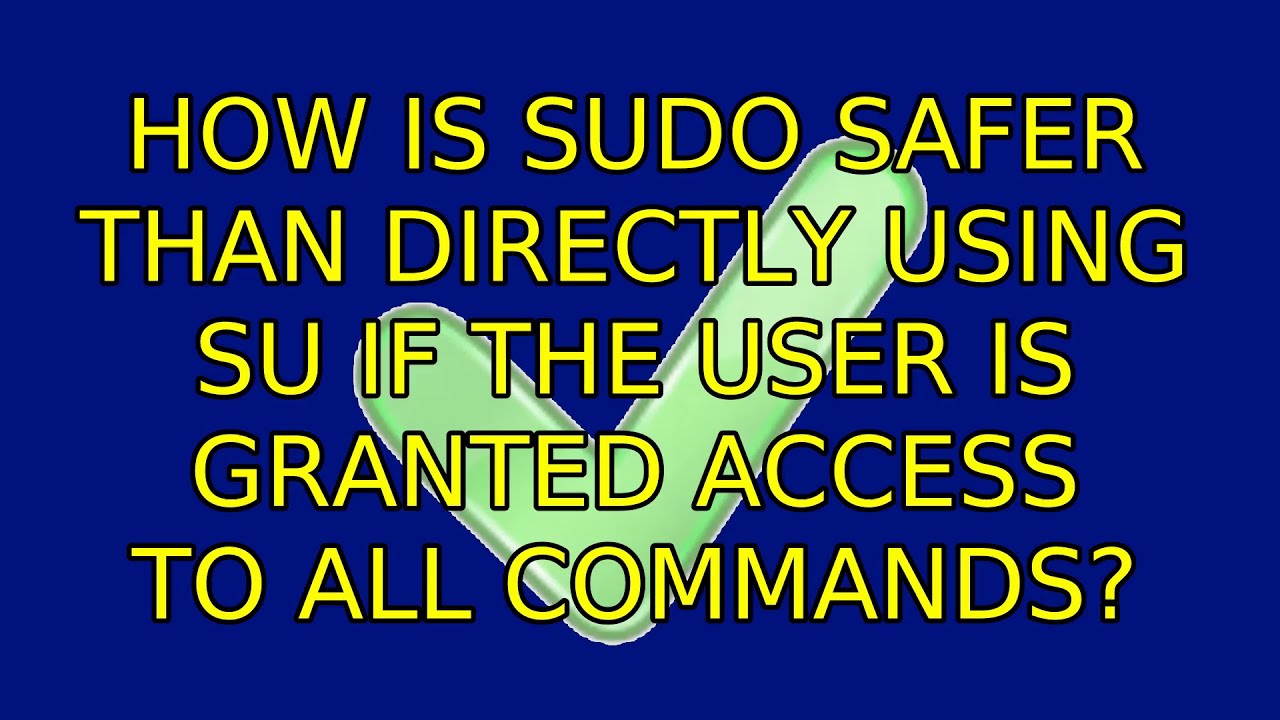 How is sudo safer than directly using su if the user is granted access ...