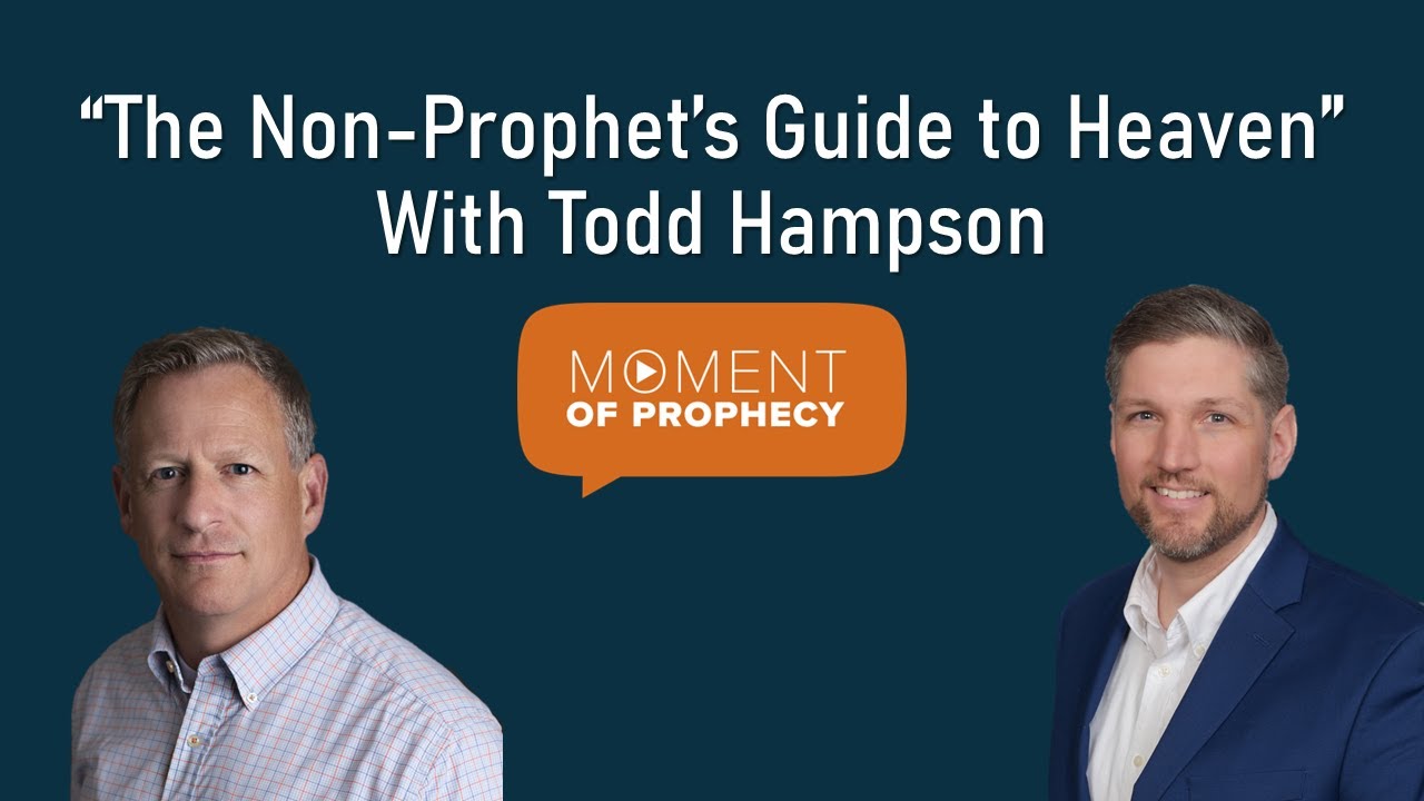 Moment of Prophecy | Episode 14: “The Non-Prophet’s Guide to Heaven” Interview with Todd Hampson ...