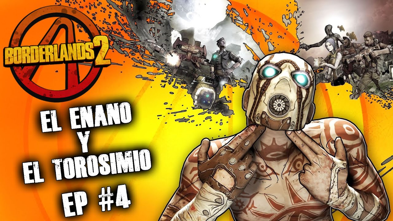 EL ENANO Y EL TOROSIMIO Ep #4 | Borderlands 2 - YouTube