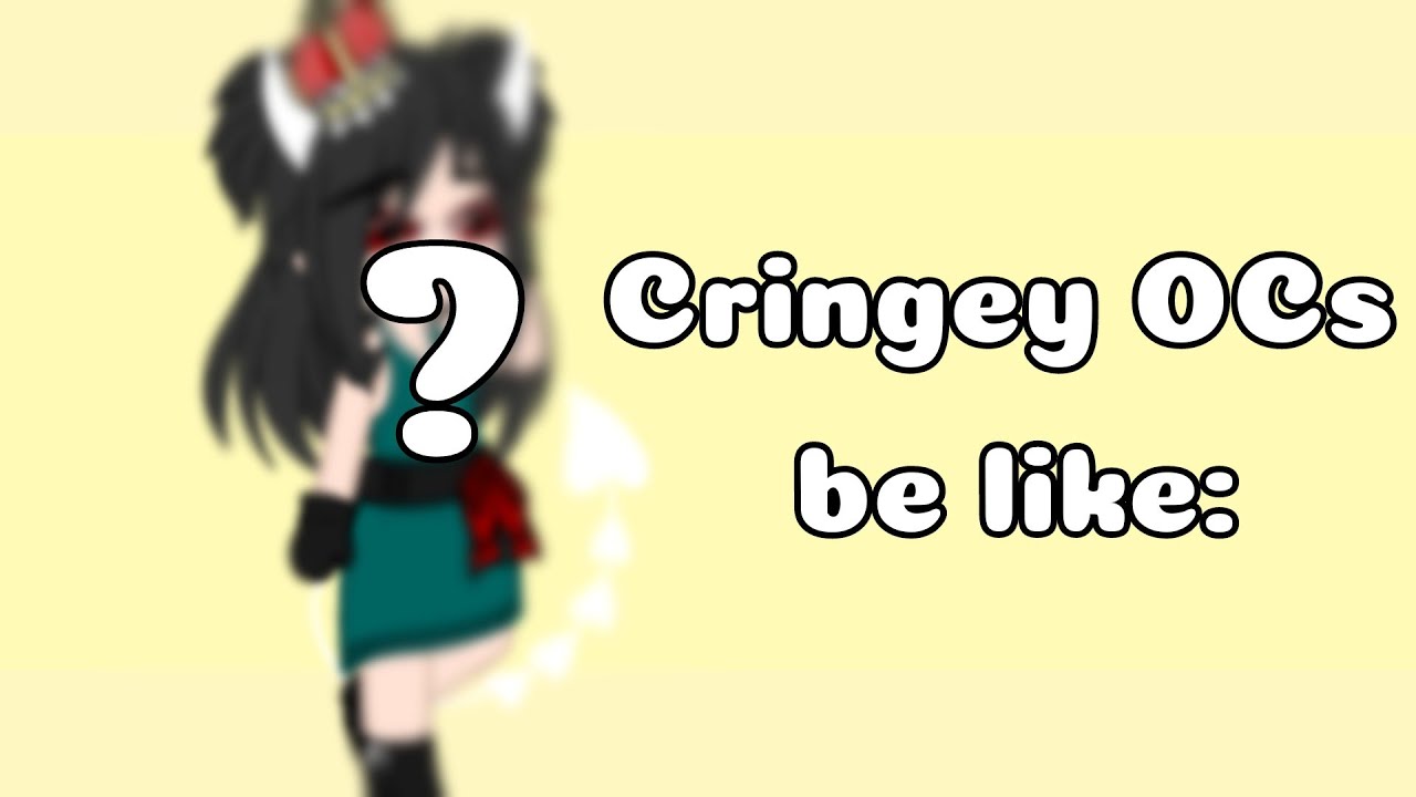 Cringey OCs be like: - YouTube