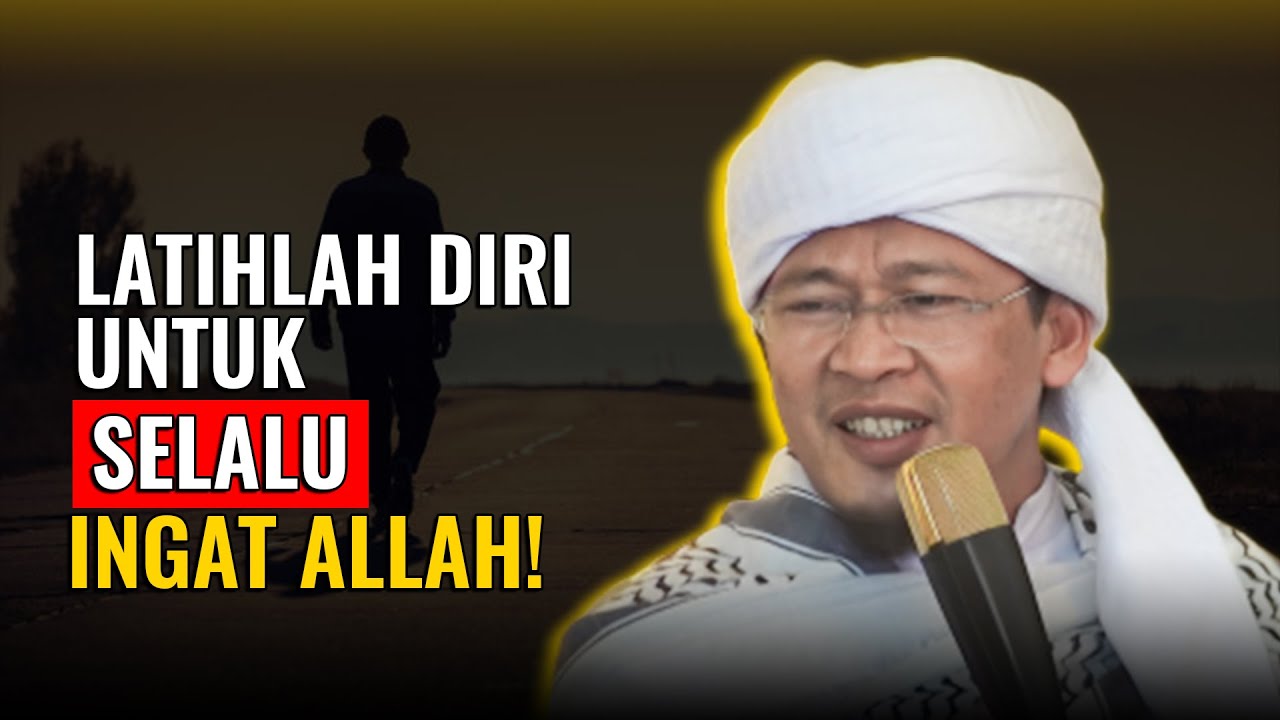 LATIHLAH DIRI UNTUK SELALU INGAT ALLAH! | KH. ABDULLAH GYMNASTIAR - YouTube