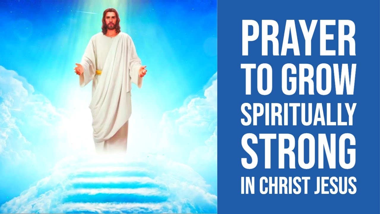 Prayer to Grow Spiritually Strong in Christ Jesus - YouTube