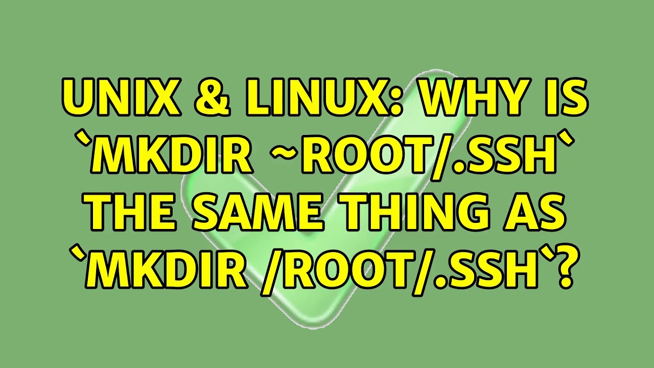 Unix And Linux Why Is `mkdir ~rootssh` The Same Thing As `mkdir Rootssh` 4 Solutions 3440