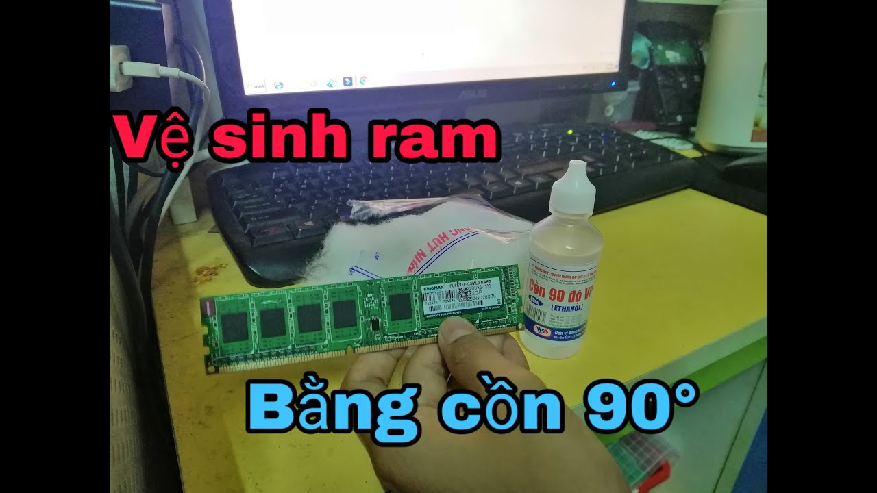 Hướng dẫn vệ sinh ram bằng cồn 90 độ - YouTube