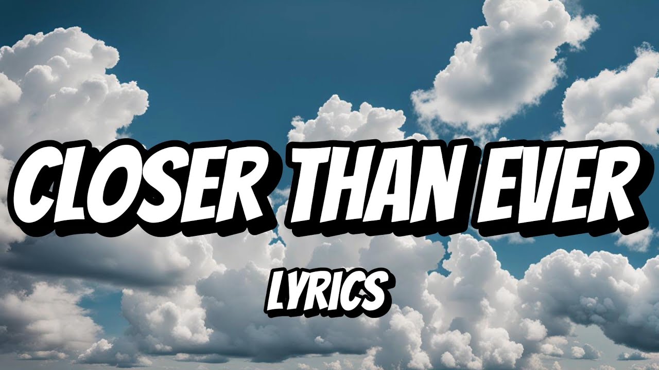 Closer Than Ever (Lyrics) - YouTube