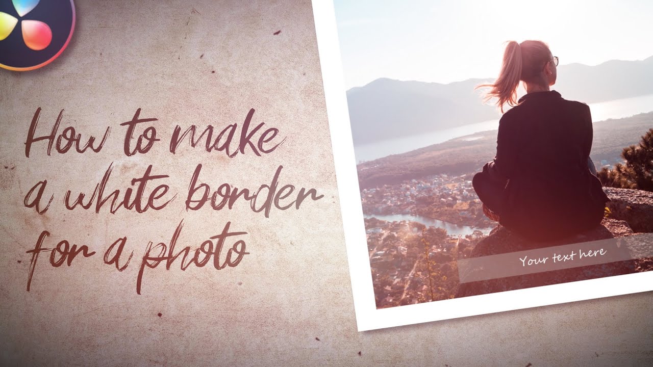 How to make a white border for a photo and free presets - DaVinci ...
