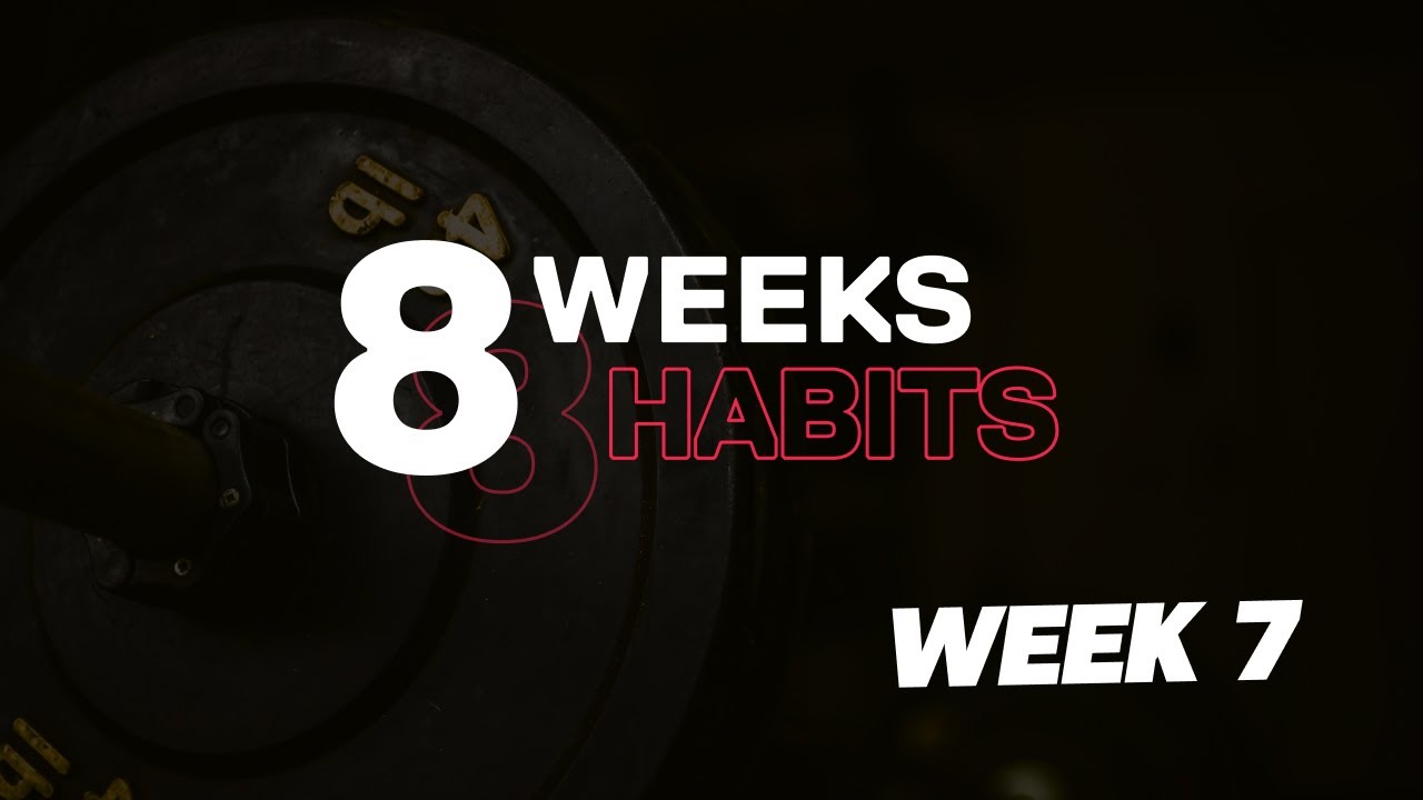 8 Weeks, 8 Habits - Week 7 - YouTube