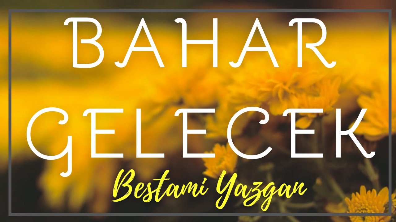 Bestami Yazgan | Bahar Gelecek Şiiri - YouTube