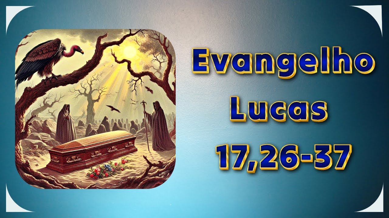 EVANGELHO - LUCAS 17,26-37 (COM REFLEXÃO) - YouTube