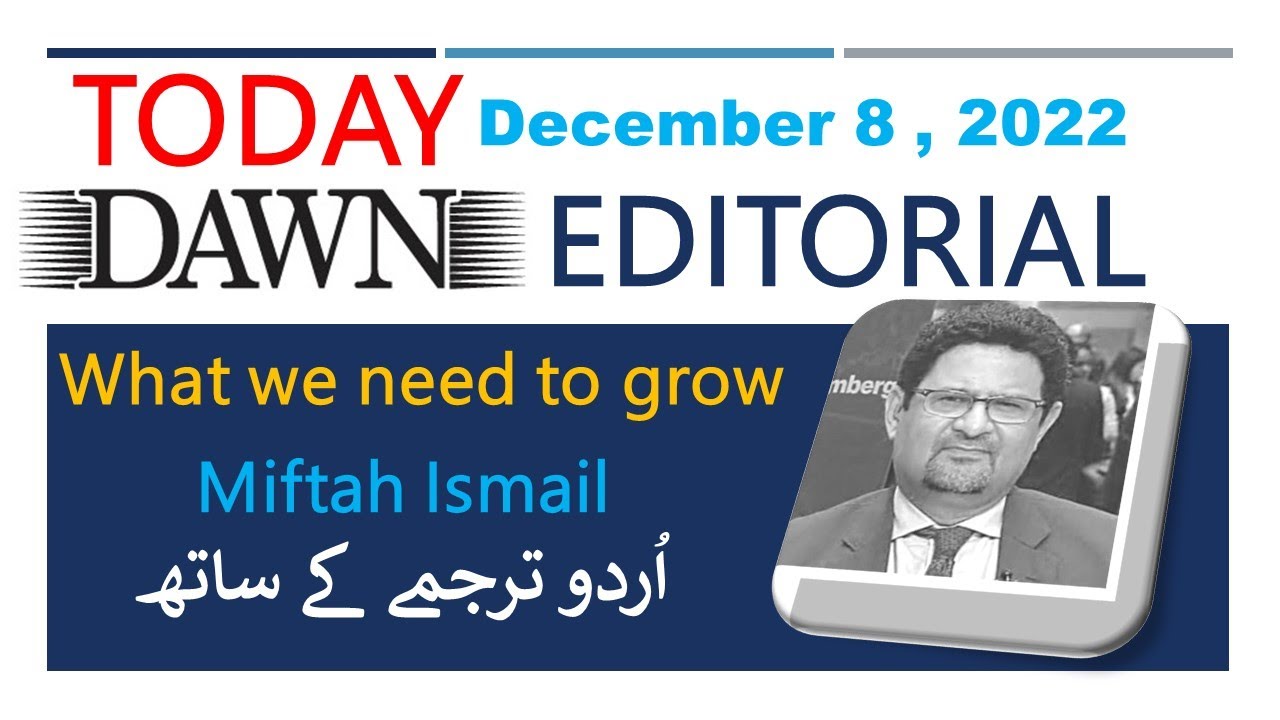 Miftah Ismail What we need to grow Dawn Editorial December 08 2022 with ...