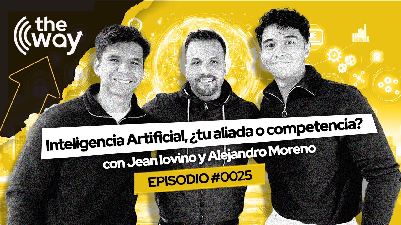 IA ¿tu aliada o competencia? con Alejandro y Jean | The Way 025 ...