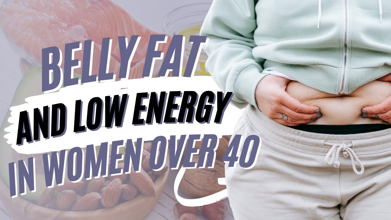 How to Overcome Increased Belly Fat and Low Energy in Women over 40 ...
