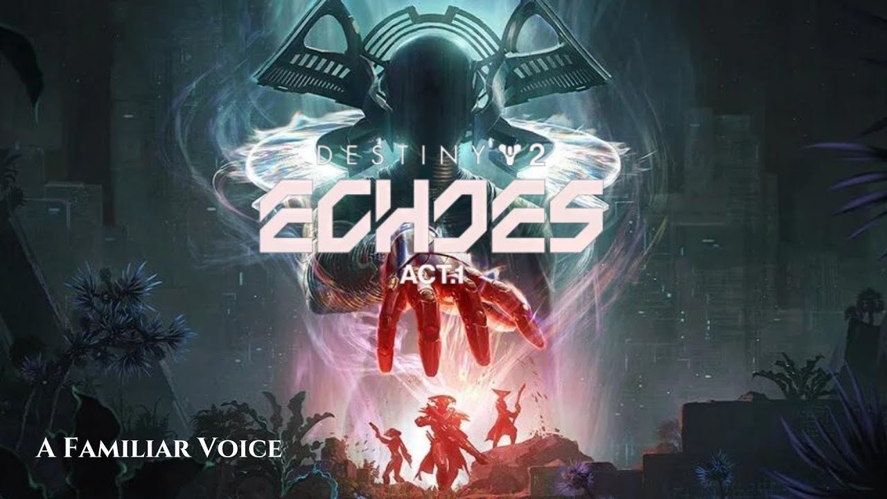 Destiny 2 Echoes Act 1 A Familiar Voice - YouTube