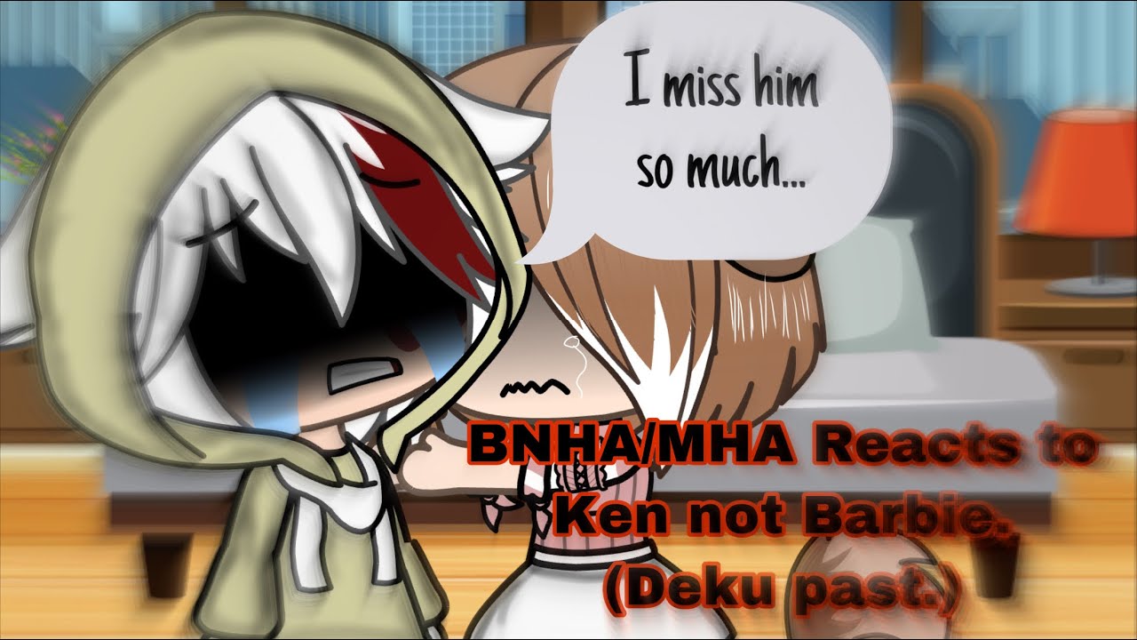 ~BNHA/MHA Reacts to Ken not Barbie||Deku’s past||Sad Todoroki...~ - YouTube