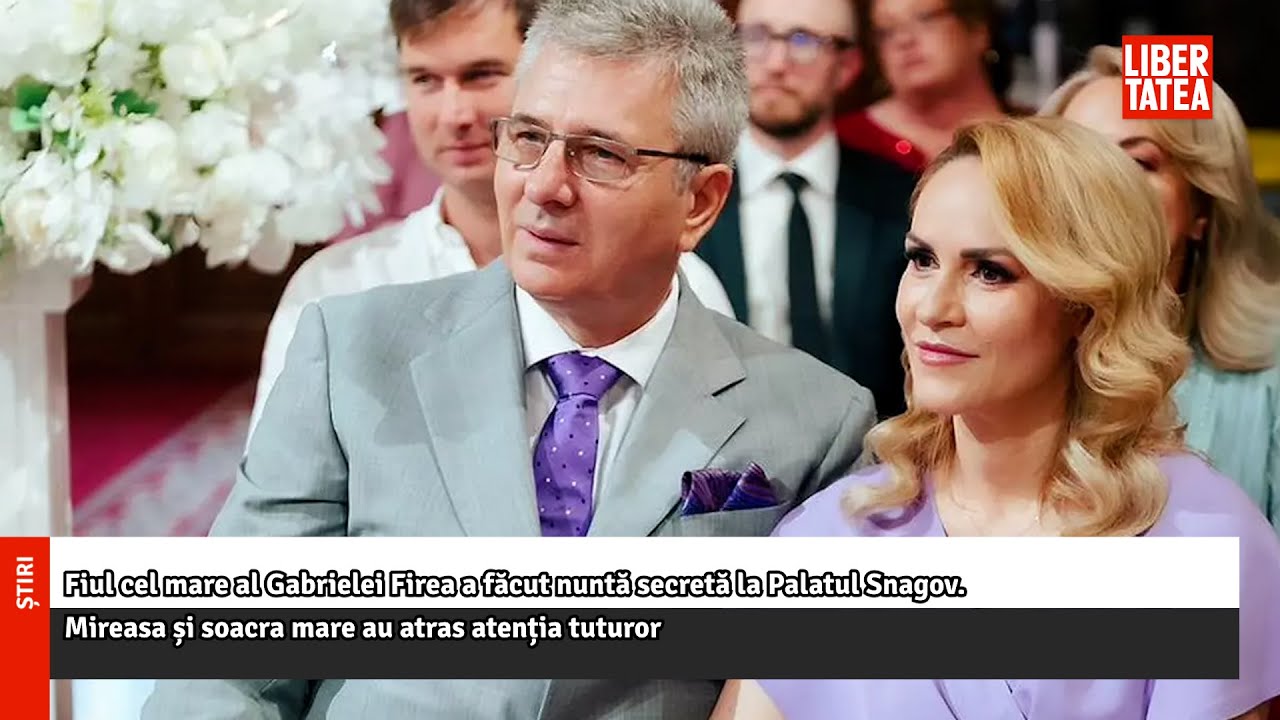 Fiul cel mare al Gabrielei Firea a făcut nuntă secretă la Palatul ...