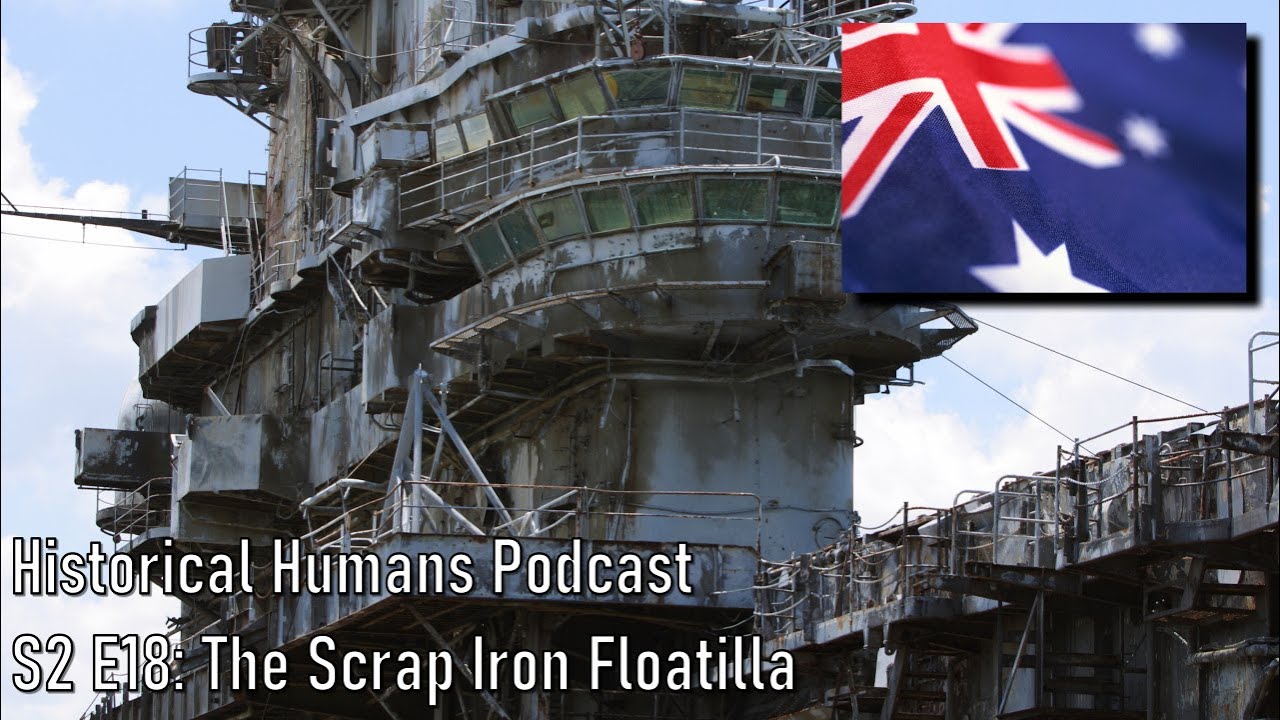 Historical Humans Podcast S2 E18: The Scrap Iron Floatilla - YouTube