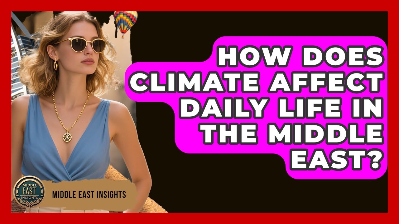 How Does Climate Affect Daily Life in the Middle East? - Middle East ...