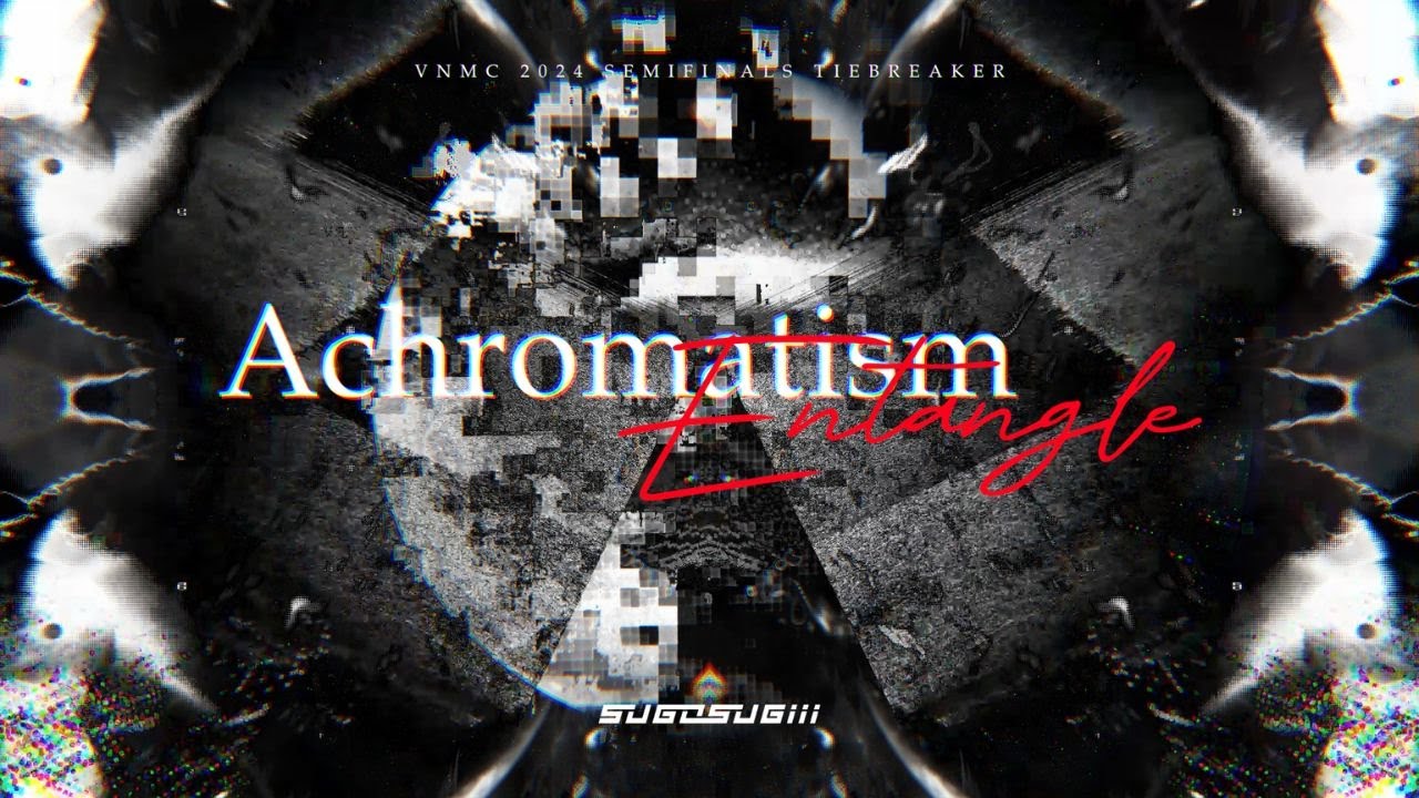 (VNMC2024) Achromatism Entangle / sugosugiii [Semifinals Tiebreaker ...