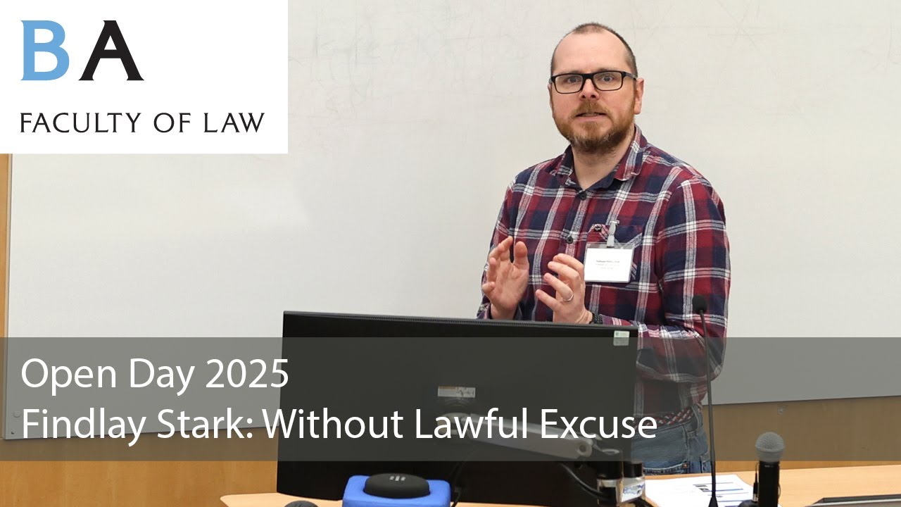 Without Lawful Excuse: Professor Findlay Stark (Law Open Day 2025 ...
