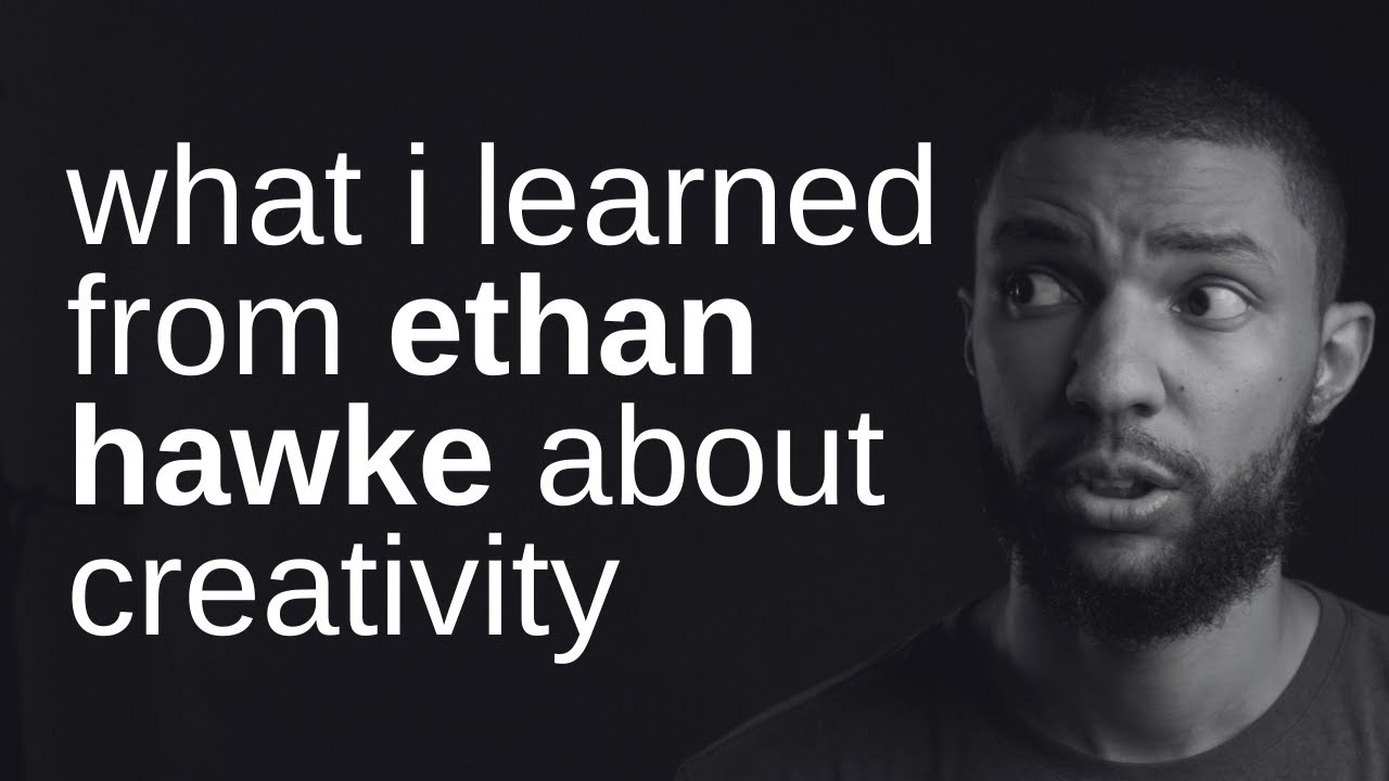 what I learned from Ethan Hawke's TED Talk on creativity - YouTube