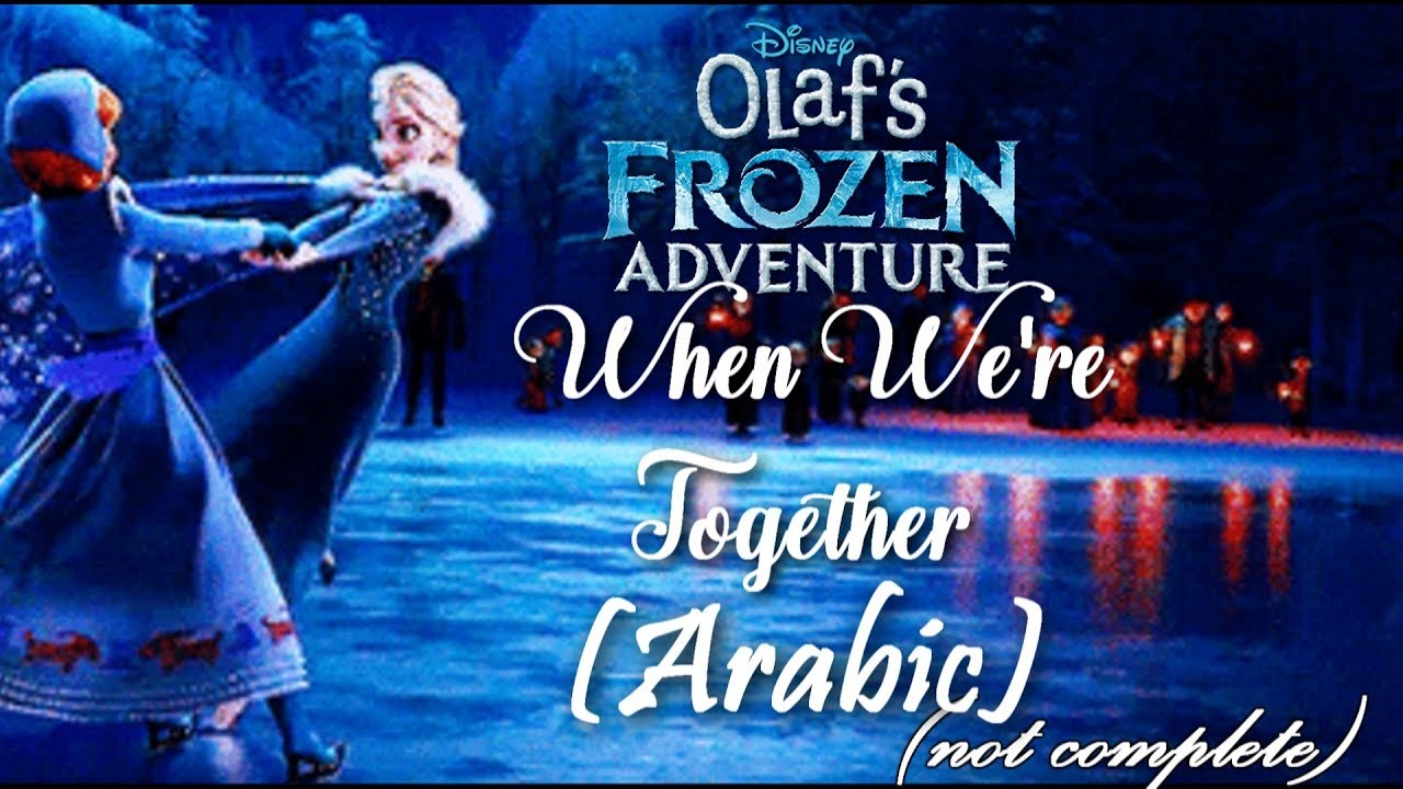Olaf's Frozen Adventure | When We're Together - Arabic ( not complete ...